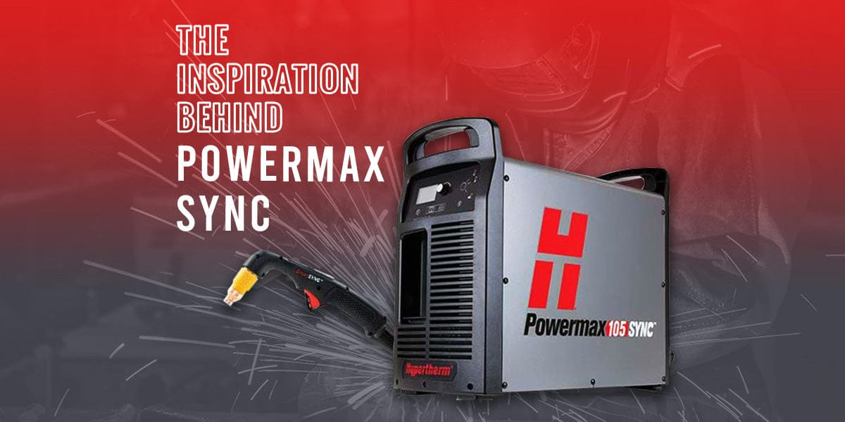 The Inspiration Behind Powermax SYNC | QWS - Welding Supply Solutions